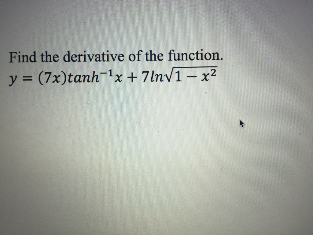 Solved Find the derivative of the function. y = (7x)tanh-1x | Chegg.com