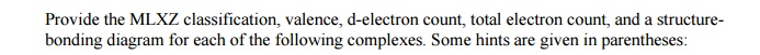 Solved Provide the MLXZ classification, valence, d-electron | Chegg.com