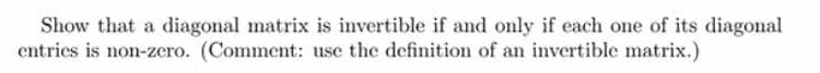 Solved Show that a diagonal matrix is invertible if and only | Chegg.com