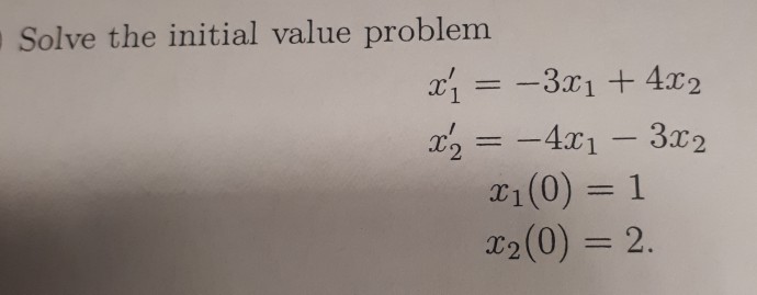 Solved Solve the initial value problem x1 =-3x1 + 4x2 x1(0) | Chegg.com