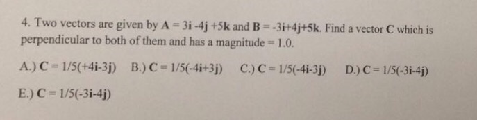 Solved Two vectors arc given by A = 3i -4j + 5k and B = -3i | Chegg.com