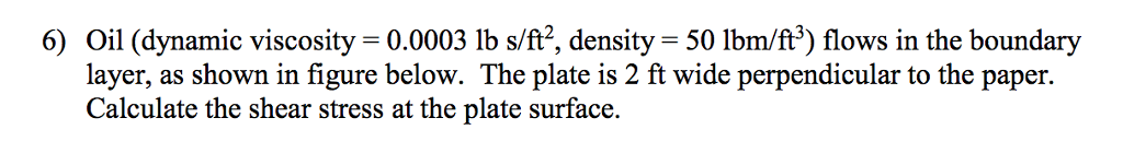 Oil (dynamic viscosity = 0.0003 lb s/ft^2, density = | Chegg.com