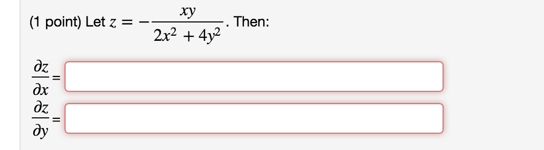 Solved Let z = - xy/2x^2 + 4y^2. Then: partial differential | Chegg.com Solved Let z = - xy/2x^2 + 4y^2. Then: partial differential | Chegg.com
