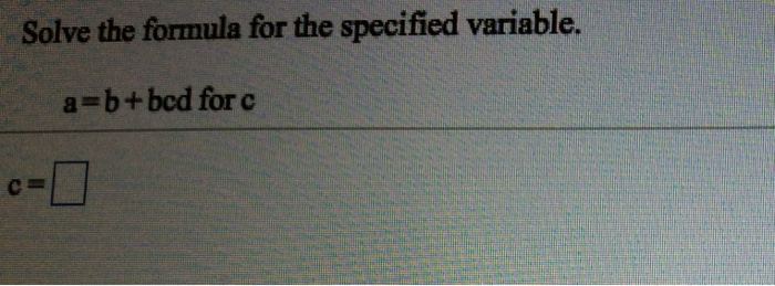 Solved Solve the formula for the specified variable. a =b + | Chegg.com