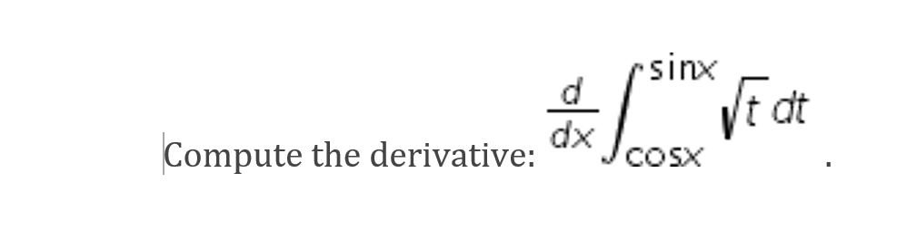 Solved sinx t dt Compute the derivative:Jcosx | Chegg.com