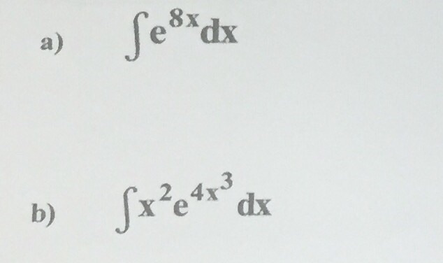 Solved a) int e^8x dx b) int x^2e^4x^3 dx | Chegg.com