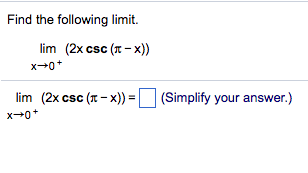 Solved Find the following limit lim (2x csc (π-x)) x→0 + (S | Chegg.com