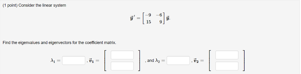 Solved (1 point) Consider the linear system 9 -6 15 9 Find | Chegg.com