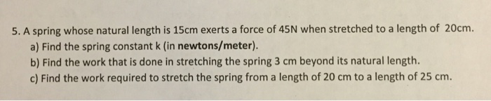 Solved 5. A spring whose natural length is 15cm exerts a | Chegg.com