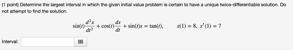 Solved (1 point) Determine the largest interval in which the | Chegg.com