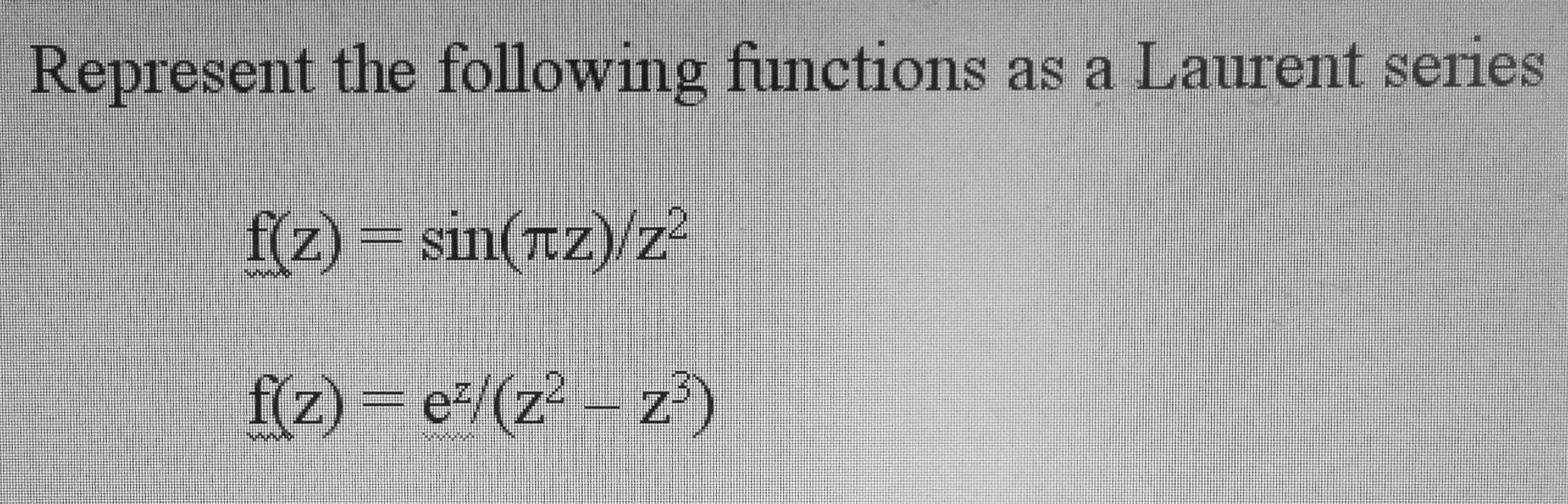 Solved Represent the following functions as a Laurent series | Chegg.com