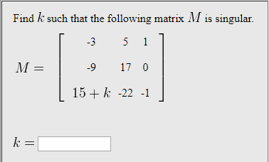 Solved Find k such that the following matrix M is singular. | Chegg.com