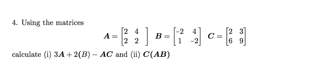 Solved 4. Using the matrices 2 4 В 1-2 A- 12 2 calculate (i) | Chegg.com