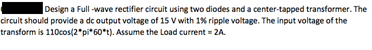 Solved Design a Full-wave rectifier circuit using two diodes | Chegg.com