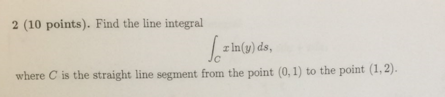 Solved 2 (10 points). Find the line integral r In(y) ds, | Chegg.com