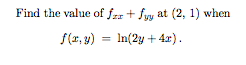 Solved Find the value of fxx+ fyy at (2, 1) when f(x, y) = | Chegg.com
