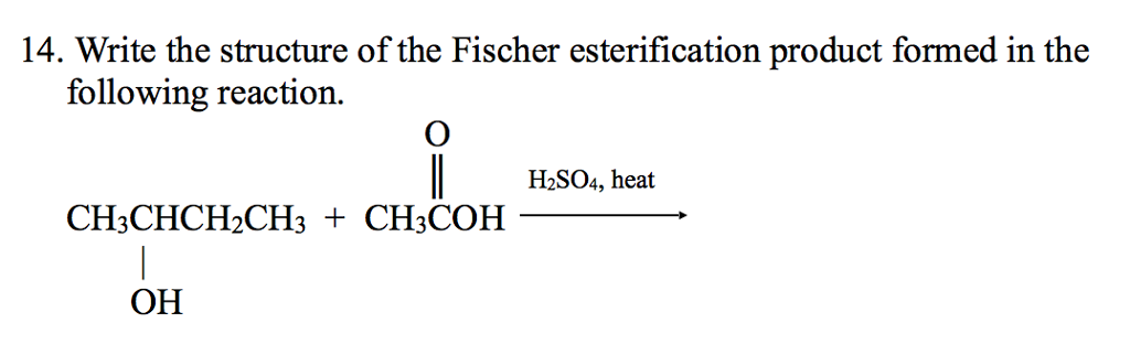 Solved 14. Write the structure of the Fischer esterification | Chegg.com