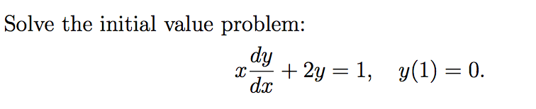 Solved Solve the initial value problem: x dy/dx + 2y = 1, | Chegg.com