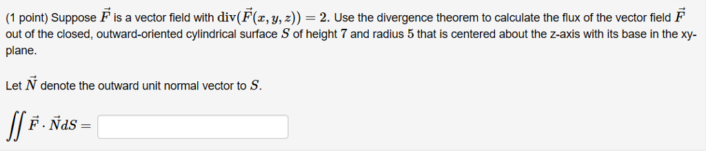 Solved Suppose F is a vector field with div(F(x, y, z)) = 2. | Chegg.com