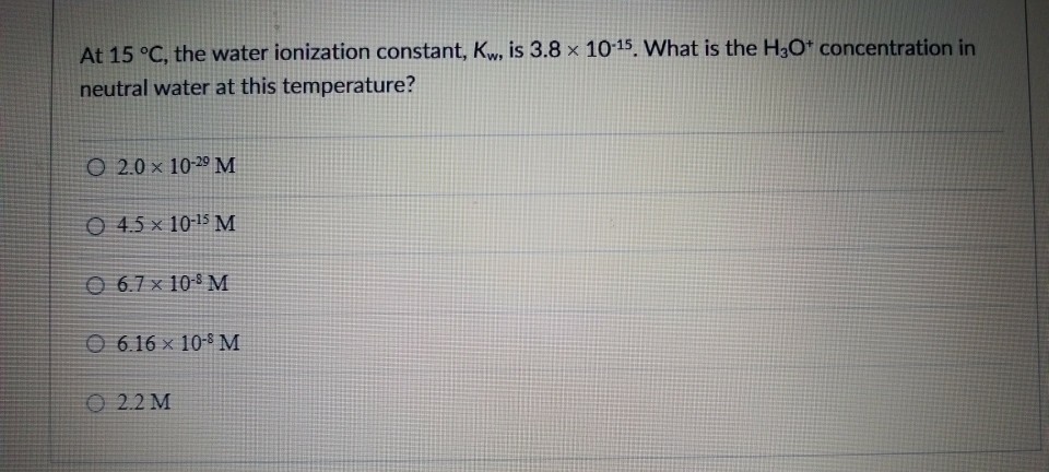 Solved At 15 °C, the water ionization constant, Kw, is 3.8 x | Chegg.com