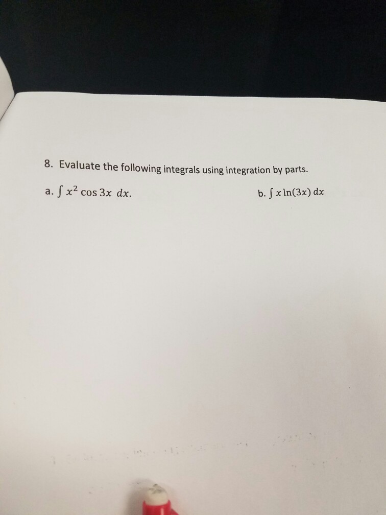Solved 8. Evaluate the following integrals using integration | Chegg.com