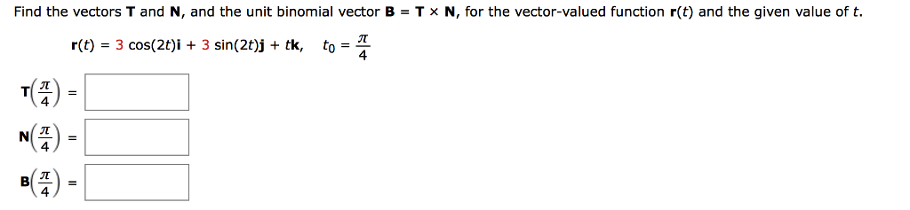 Solved Find the vectors T and N, and the unit binomial | Chegg.com