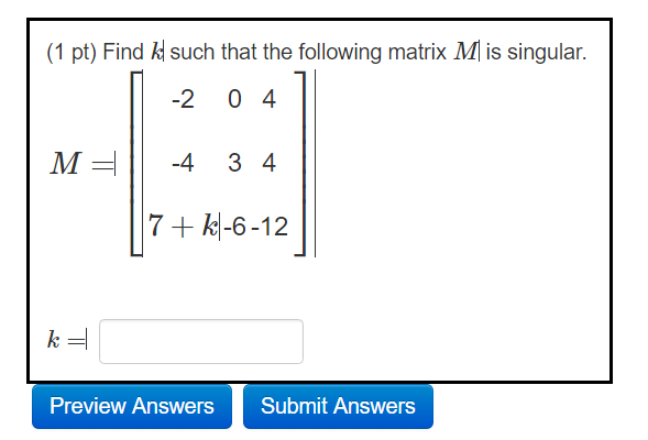Solved Find K such that the following matrix M| is singular. | Chegg.com
