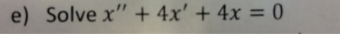 Solved Solve x" + 4x' + 4x = 0 | Chegg.com