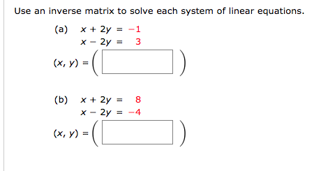 Solved Use an inverse matrix to solve each system of linear | Chegg.com