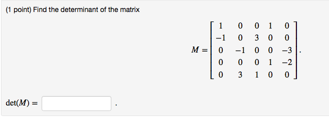 Solved (1 point) Find the determinant of the matrix -1 0 3 0 | Chegg.com