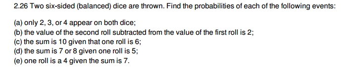 Solved 2.26 Two six-sided (balanced) dice are thrown. Find | Chegg.com