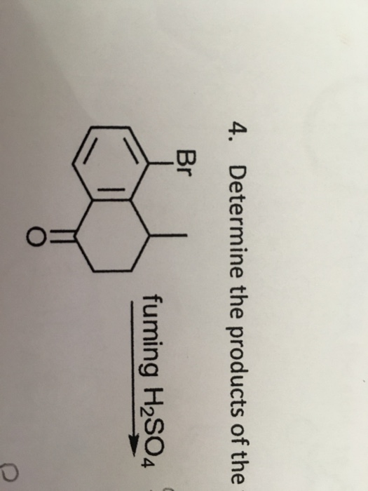 Solved 4. Determine the products of the Br fuming H2SO4 | Chegg.com
