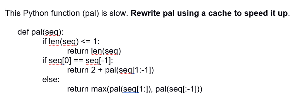 Solved This Python function (pal) is slow. Rewrite pal using | Chegg.com