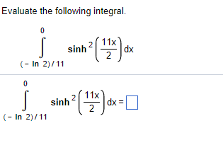 Solved Evaluate the following integral. 11x sinh-1-2- (- In | Chegg.com