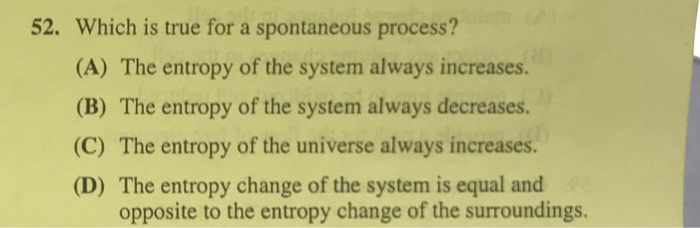 Solved Which is true for a spontaneous process? The entropy | Chegg.com