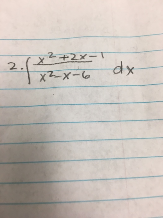 Solved integral x^2 + 2x - 1/x^2 - x - 6 dx | Chegg.com