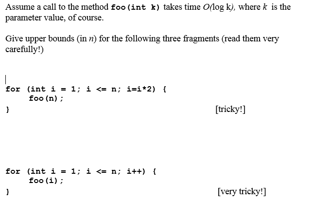 Solved Assume a call to the method foo (int k) takes time | Chegg.com