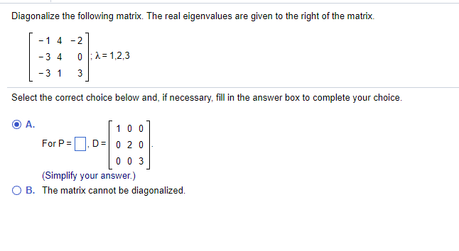 Solved Diagonalize the following matrix. The real | Chegg.com