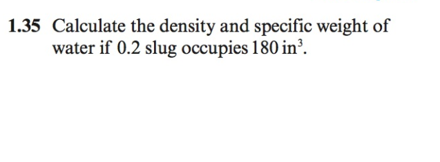 Solved Calculate the density and specific weight of water if | Chegg.com