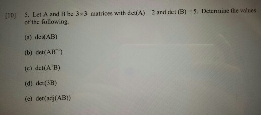 Solved [10] 5. Let A and be matrices with det(A) 2 and det | Chegg.com