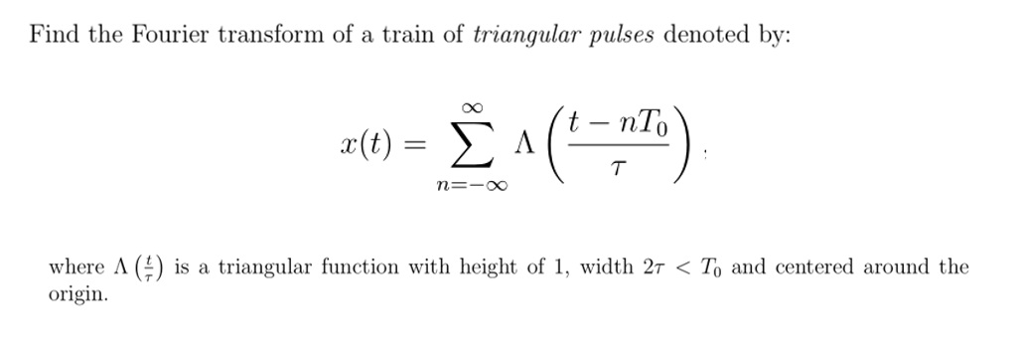 Solved Find the Fourier transform of a train of triangular | Chegg.com