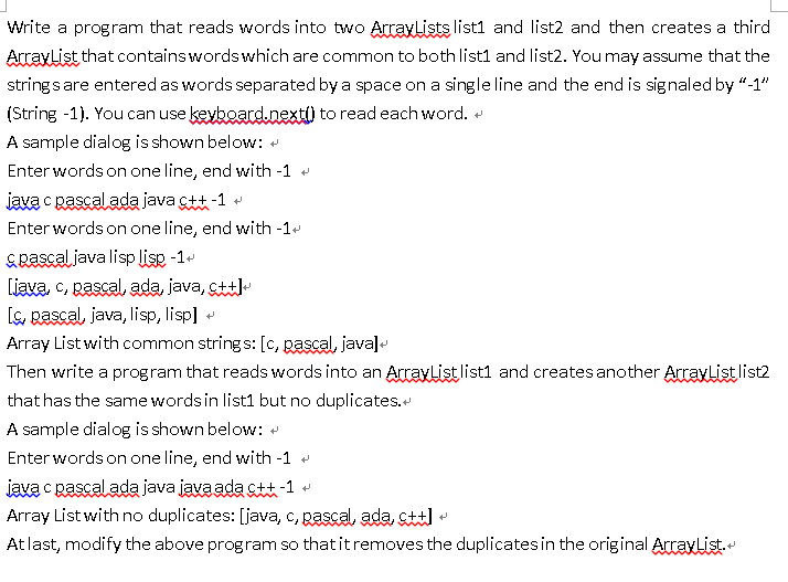 Solved Write a program that reads words into two ArrayLists | Chegg.com Solved Write a program that reads words into two ArrayLists | Chegg.com