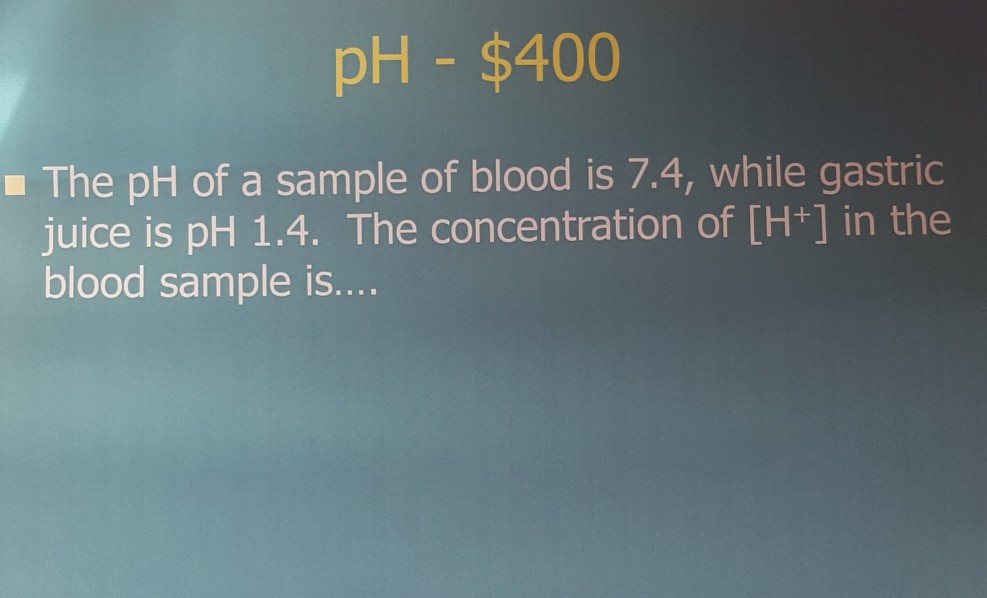 Solved pH $400 - The pH of a sample of blood is 7.4, while | Chegg.com
