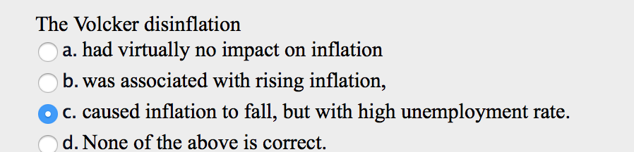 Solved The Volcker disinflation a. had virtually no impact | Chegg.com
