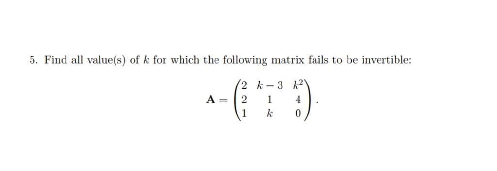 Solved Find all value(s) of k for which the following matrix | Chegg.com