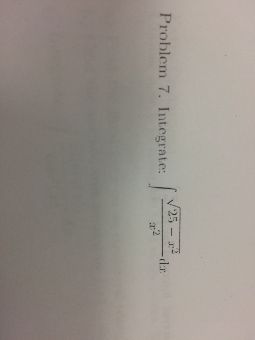Solved Integrate integral squareroot 25 - x^2/x^2 dx | Chegg.com