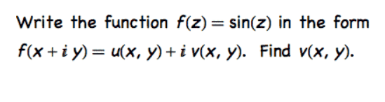 Solved Write the function f(z) sin(z) in the form f(x | Chegg.com