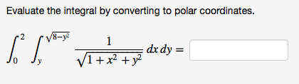 Solved Evaluate the integral by converting to polar | Chegg.com