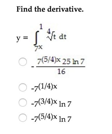Solved Find the derivative. y = integral_7^x^1 squareroot 4 | Chegg.com