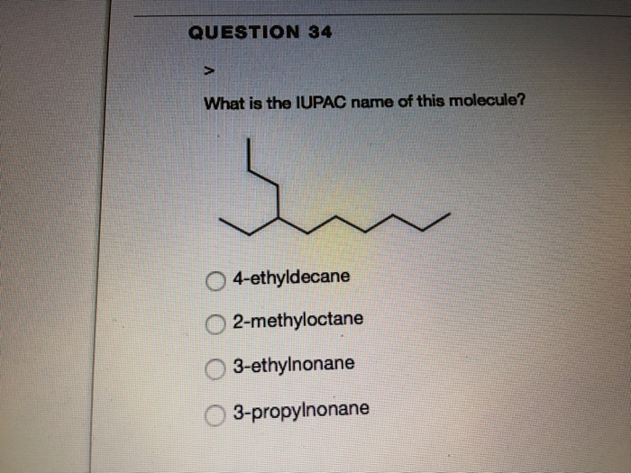 Solved QUESTION 34 What is the IUPAC name of this molecule? | Chegg.com